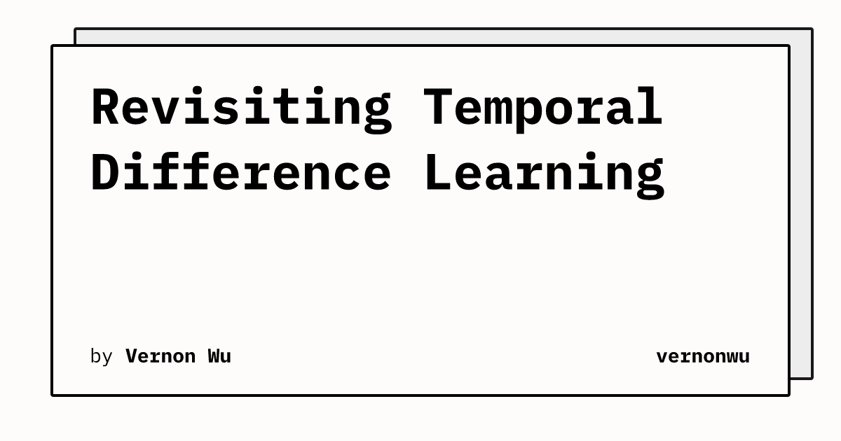 Revisiting Temporal Difference Learning | vernonwu